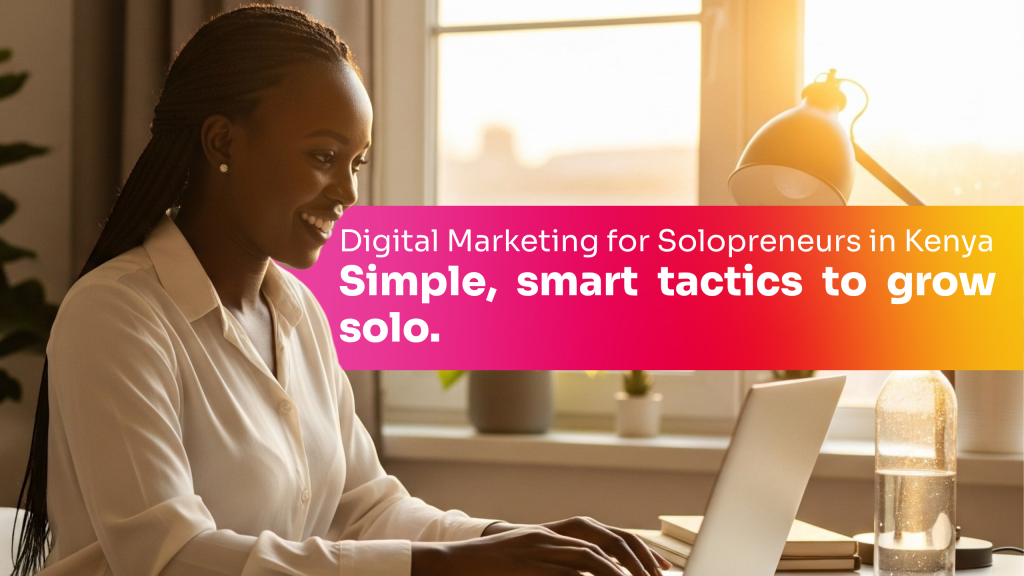 Digital Marketing for Solopreneurs in Kenya That Works